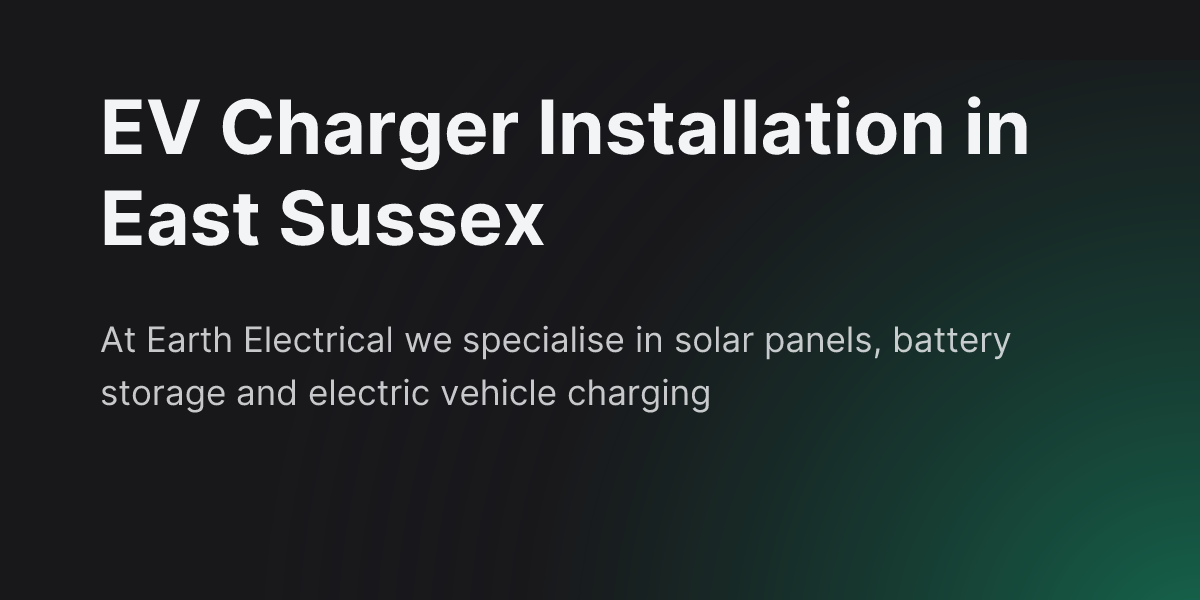 EV Charger Installation in East Sussex | Earth Electrical