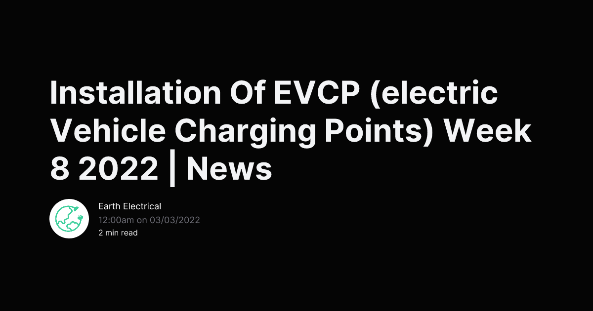 Installation Of EVCP (electric Vehicle Charging Points) Week 8 2022 ...